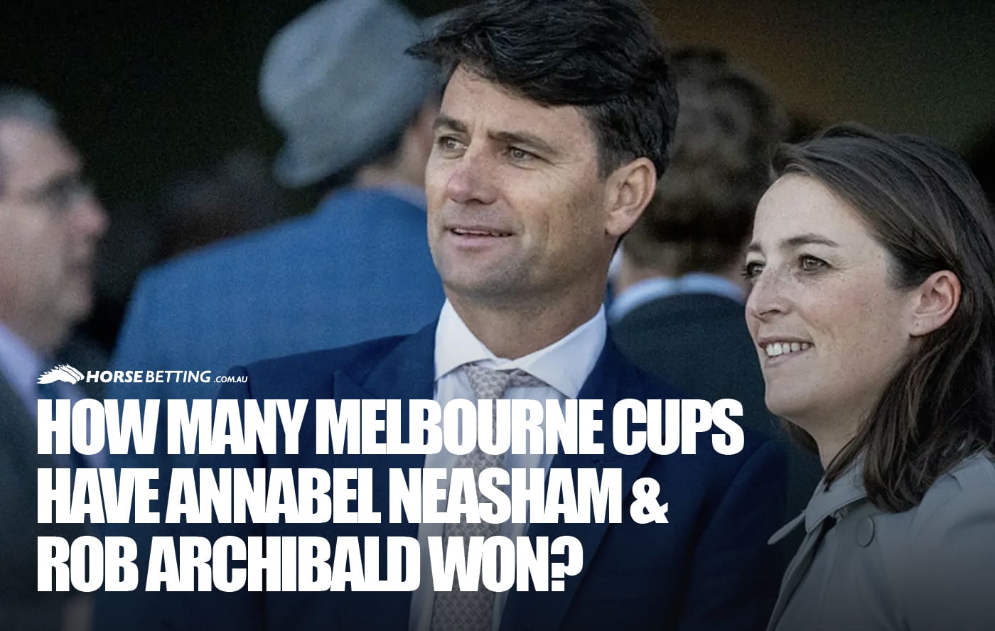 How Many Melbourne Cups Have Annabel Neasham & Rob Archibald Won?